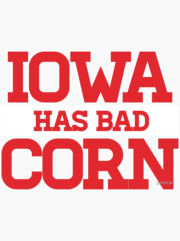 "Iowa has bad corn" Sticker for Sale by navtrav | Redbubble