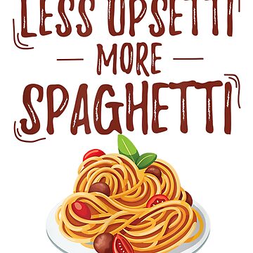 "Less Upsetti More Spaghetti Pasta Lover Gift" Scarf for Sale by ...
