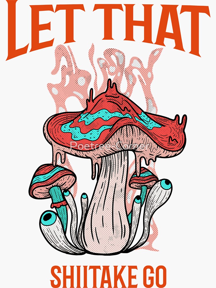 "Let That Shiitake Go" Sticker for Sale by Poetree-Corner | Redbubble