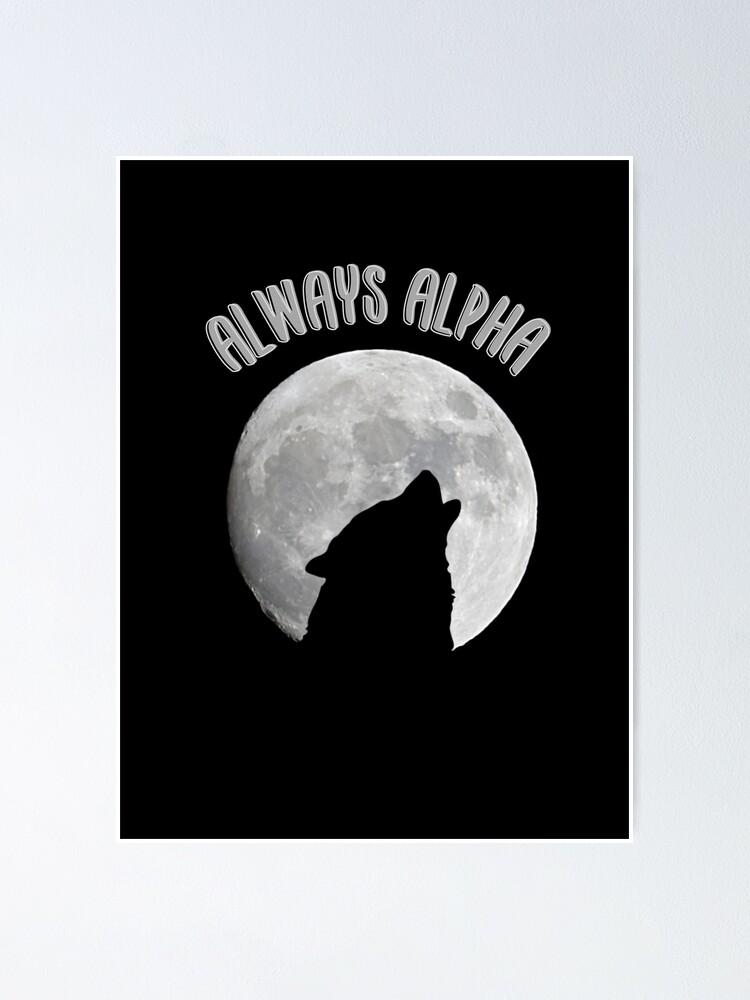 "Always Alpha wolf powerful message" Poster for Sale by ReflectArt ...