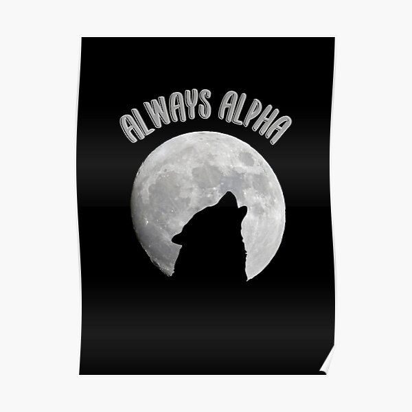 "Always Alpha wolf powerful message" Poster for Sale by ReflectArt ...