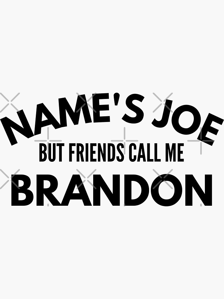 "Name Is Joe But Friends Call Me Brandon - Funny Sarcastic Saying ...
