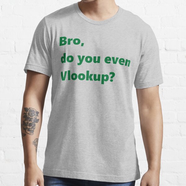 "Bro, do you even Vlookup?" T-shirt for Sale by IMTHEBUS | Redbubble ...