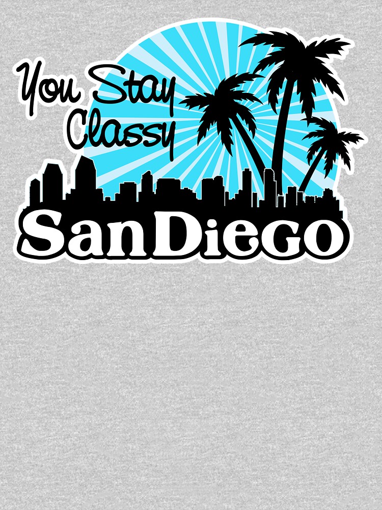 "You Stay Classy San Diego" T-shirt for Sale by WickedCool | Redbubble ...