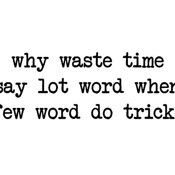 "Why Waste Time Say Lot Word" Sticker for Sale by TheShirtYurt | Redbubble