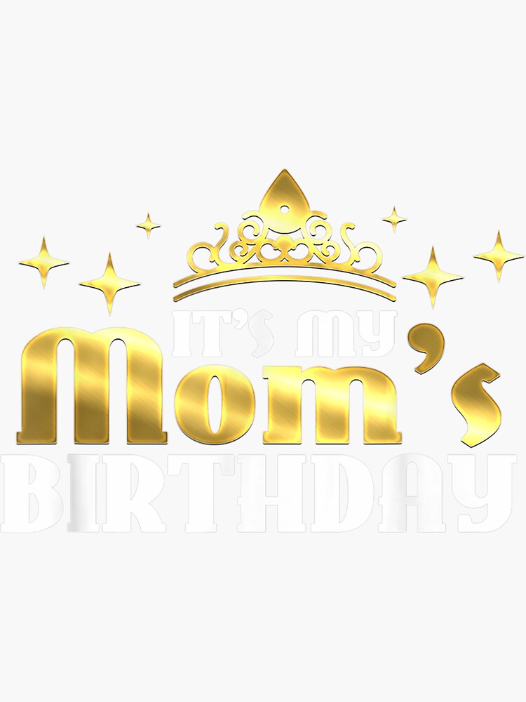 Its My Moms Birthday Funny Cute Mama For Mothers Sticker For Sale By