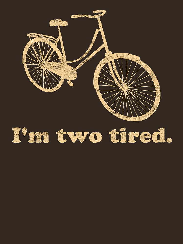 "I'm Two Tired Too Tired Sleepy Bicycle" T-shirt for Sale by ...