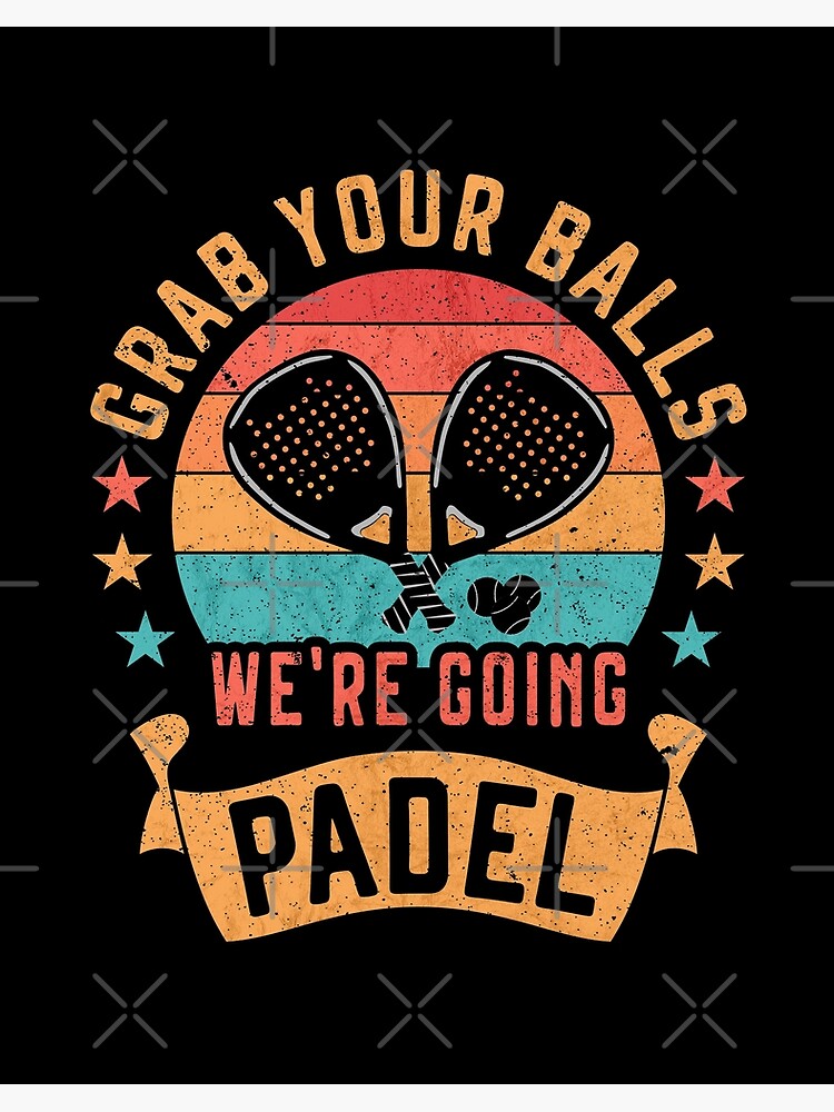 "Grab your Balls We’re Going Padel Funny Padel Tennis Player Gift" Art ...