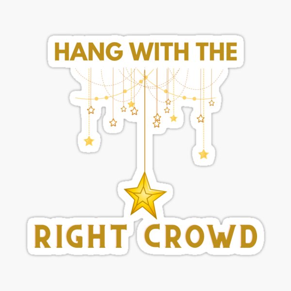 "Positive Quotes: “Hang With The Right Crowd”" Sticker by ...