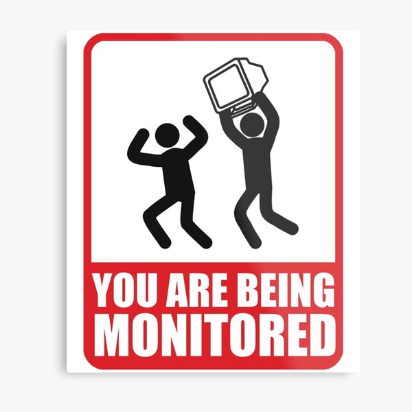 "You Are Being Monitored" Metal Print for Sale by TheShirtYurt | Redbubble