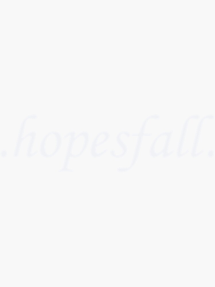 ".hopesfall." Sticker for Sale by NathanASoto | Redbubble