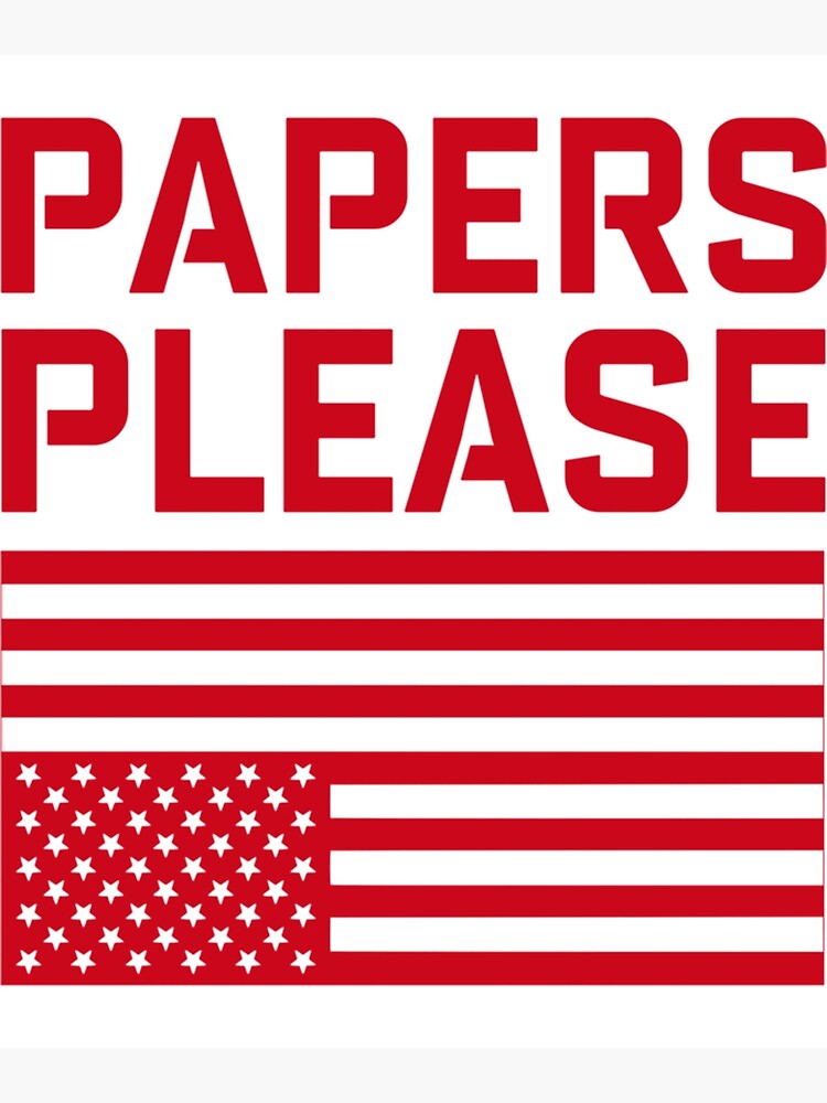 "Show Me Your Papers Please " Poster for Sale by ribbenhandmade | Redbubble