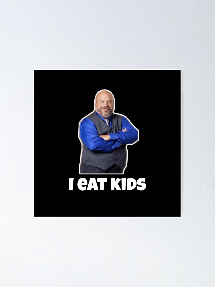 "I eat kids bertram" Poster for Sale by BDonlyText | Redbubble