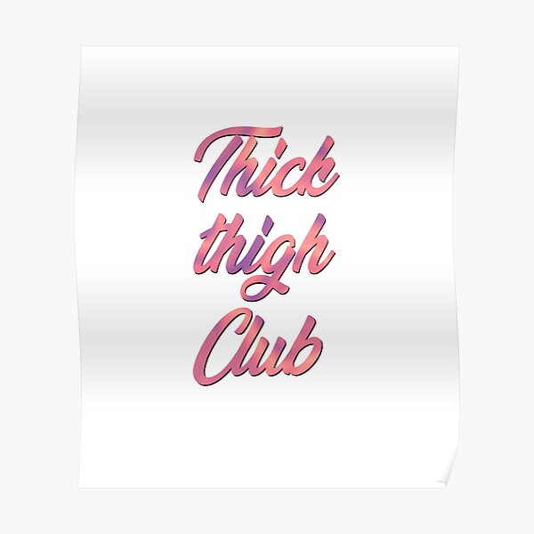 "Thick thigh club" Poster by Loveandfrappes | Redbubble