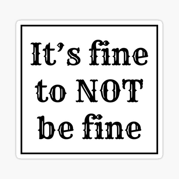 "Its Fine to NOT be Fine" Sticker for Sale by KrumbleDesigns | Redbubble