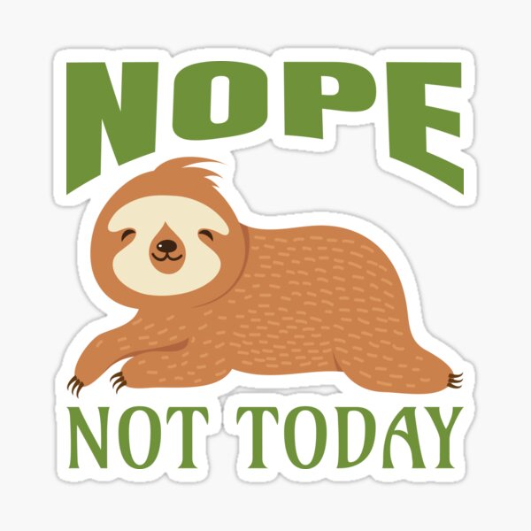 "Sloth Nope not Today" Sticker for Sale by der-faun | Redbubble