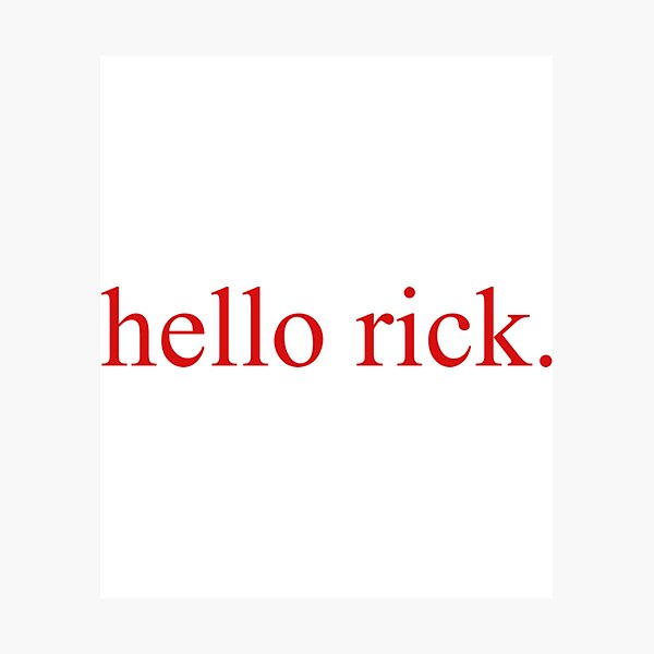 "hello rick. Relaxed Fit " Photographic Print for Sale by Fangirlpro ...