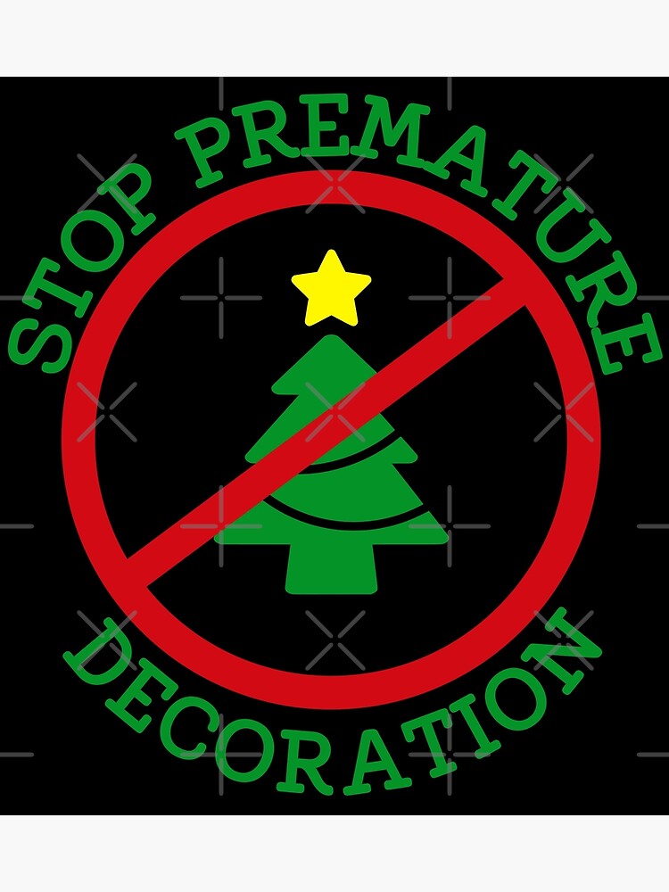 "Stop premature decoration" Poster for Sale by pnkpopcorn | Redbubble