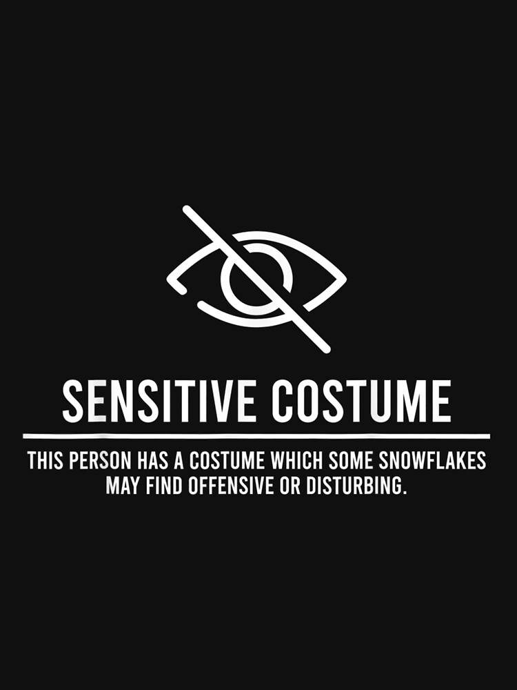" Sensitive Costume Person Has Content" T-shirt for Sale by maudean ...