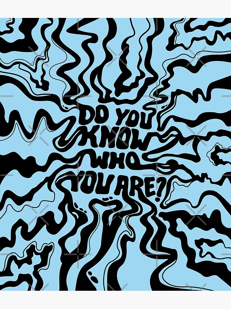 "Do You Know Who You Are - Black & Blue" Poster for Sale by thatistt ...
