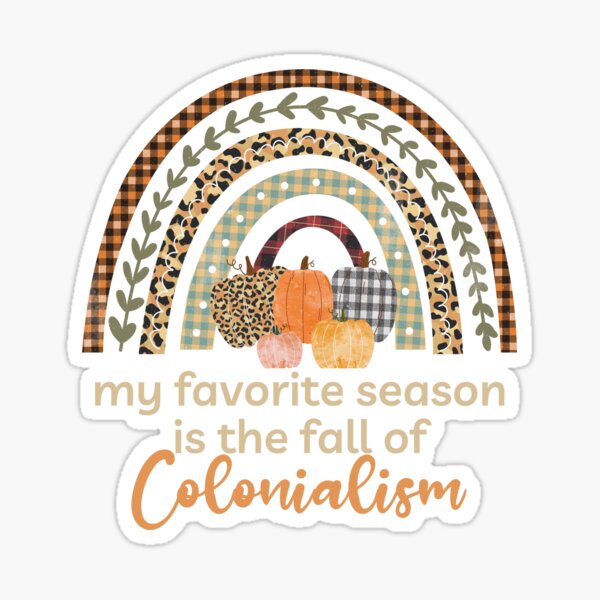 "My Favorite Season is the Fall of Colonialism" Sticker for Sale by ...