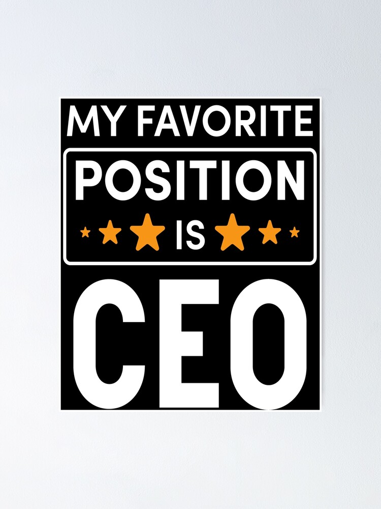 "My Favourite Position is CEO ,Funny Work QUOTES " Poster for Sale by ...
