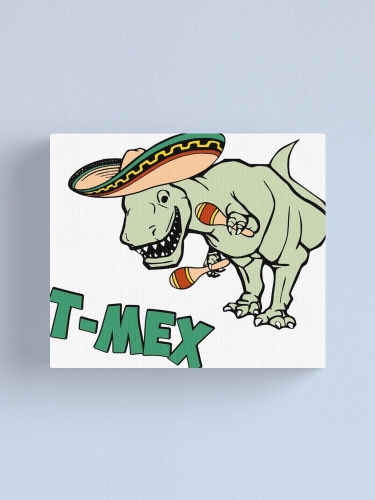 "T-Mex T-Rex Mexican Tyrannosaurus Dinosaur" Canvas Print for Sale by ...