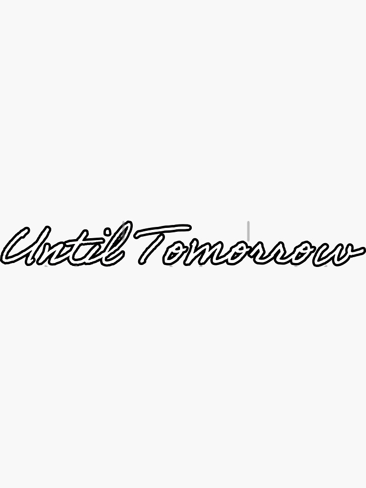 "Until tomorrow comes" Sticker for Sale by sanartstudio | Redbubble