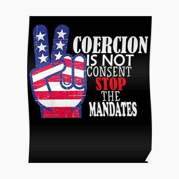 "Coercion is Not Consent Stop The Mandates Anti-Vaccination" Poster for ...