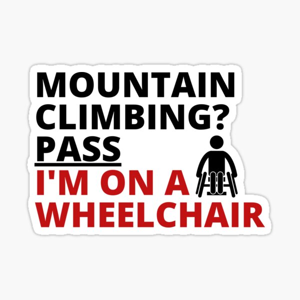 "Mountain climbing? Pass. I'm on a wheelchair" Sticker for Sale by ...