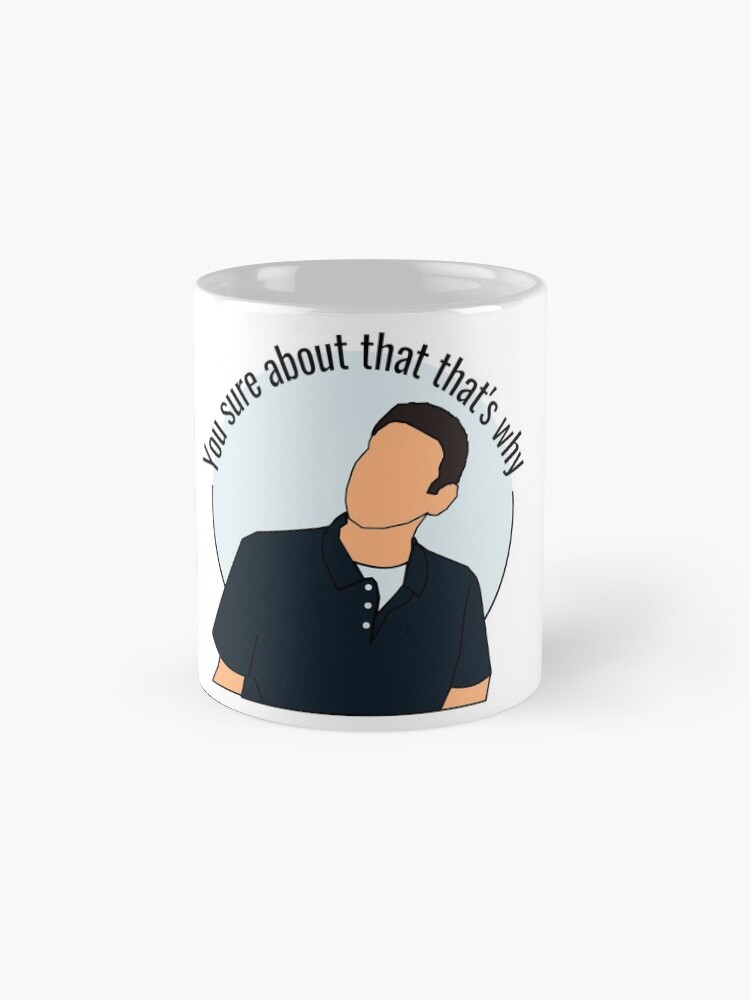 You Sure About That You Sure About That Thats Why Itysl Fan Art Coffee Mug For Sale By