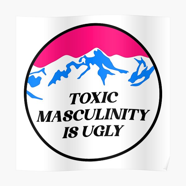 "Toxic Masculinity Is Ugly - Feminist" Poster for Sale by SSFootball ...