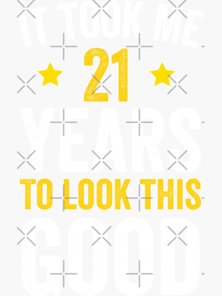 "It Took me 21 Years to Look This Good Funny Quotes birthday Party ...