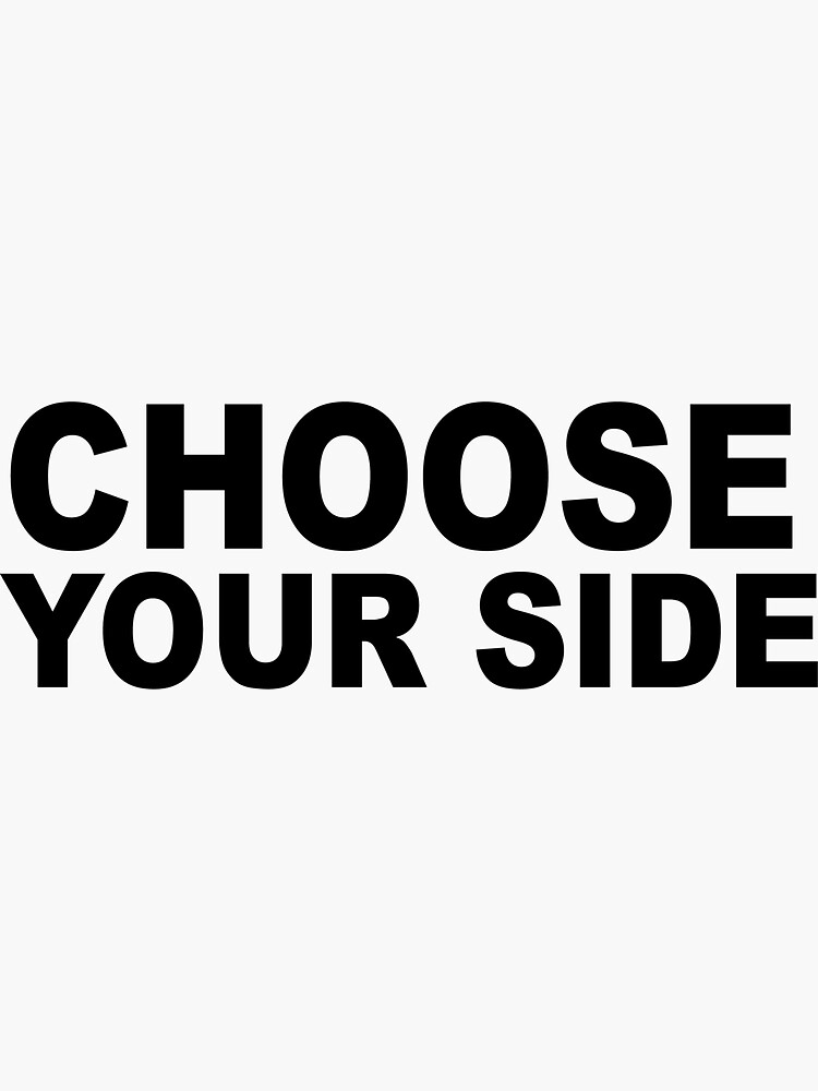 "choose your side" Sticker for Sale by thesaltysweet | Redbubble