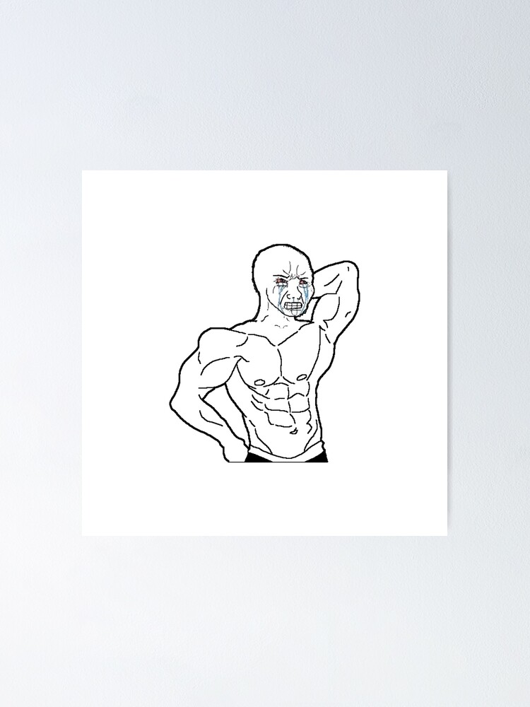 Póster «Wojak, hombre musculoso llorando» de arlindiggins | Redbubble