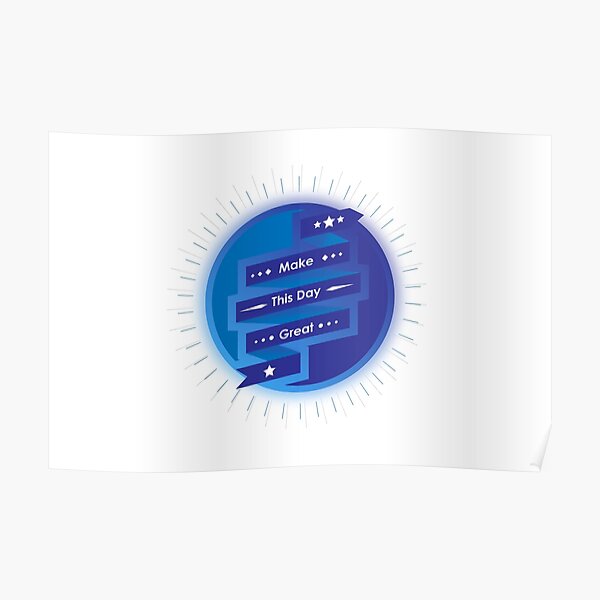 "Make This Day Great" Poster by classy-shop | Redbubble