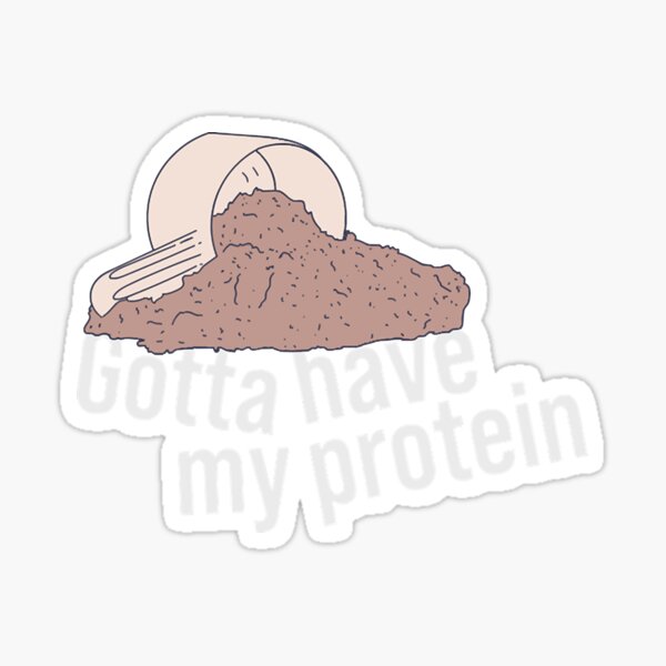 "Protein Shake - Gotta Have My Protein - Whey Nutrition " Sticker for ...
