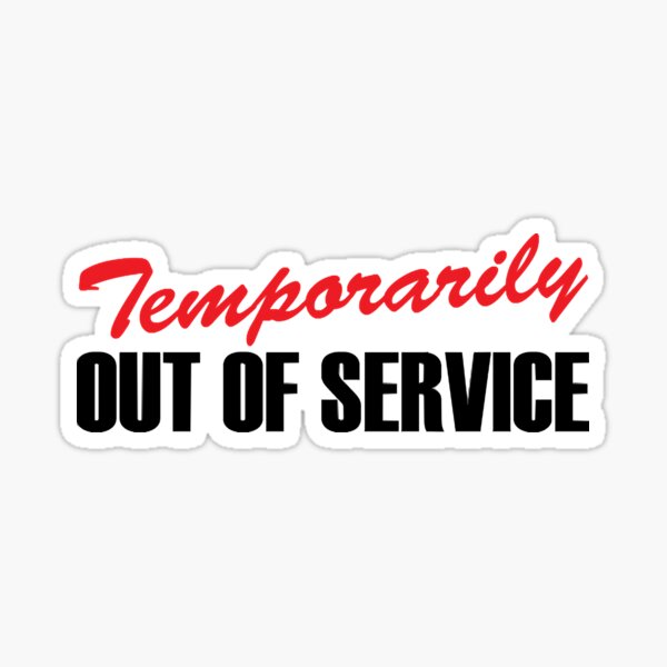 "Temporarily Out Of Service " Sticker for Sale by dangxuantam4 | Redbubble
