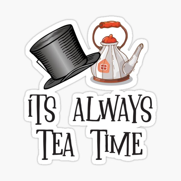"Alice in Wonderland - Its Always Tea Time" Sticker for Sale by 17Anons ...