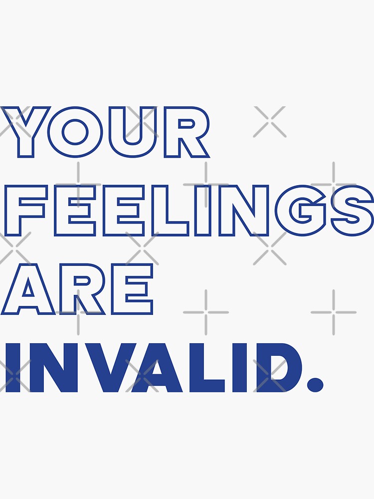 "Your feelings are invalid | unmotivated funny negative quote" Sticker ...