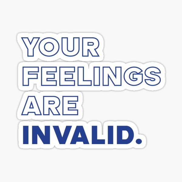 "Your feelings are invalid | unmotivated funny negative quote" Sticker ...
