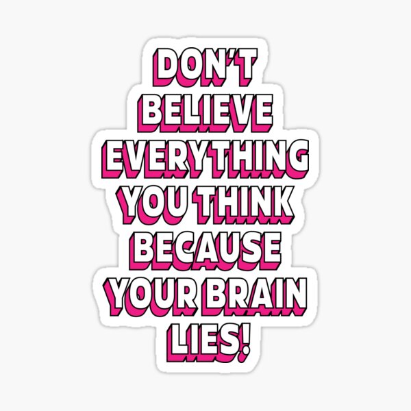 "Don't believe everything think because your brain lies | unmotivated ...