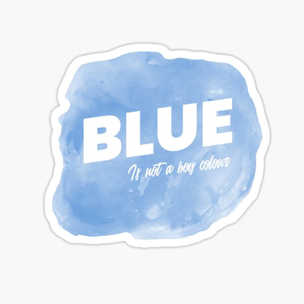 "Blue is not a boy colour" Sticker by IBD-HOUS | Redbubble