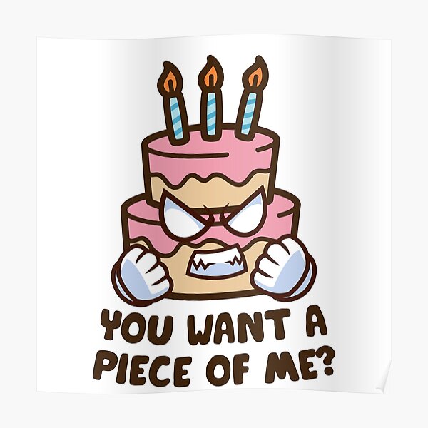 "You Want A Piece Of Me Funny Birthday Cake Piece Of Cake" Poster for ...
