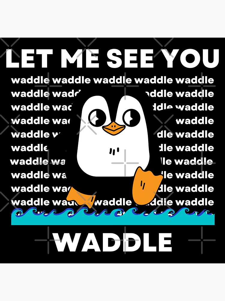 "LET ME SEE YOU WADDLE Cute, Fun, Happy Penguin Waddling" Sticker for ...