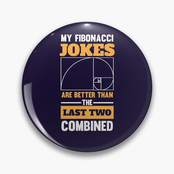 My Fibonacci Jokes Are Better Than The Last Two Combined | Pin