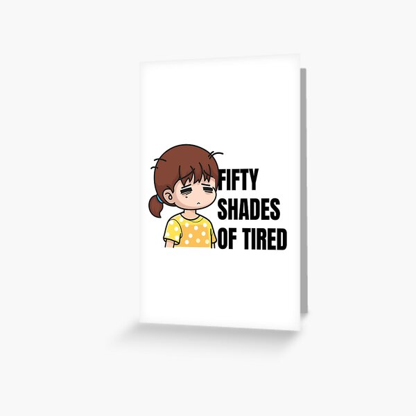"Funny Tired Quotes Sleepy Tired Shades Of Tired" Greeting Card by ...