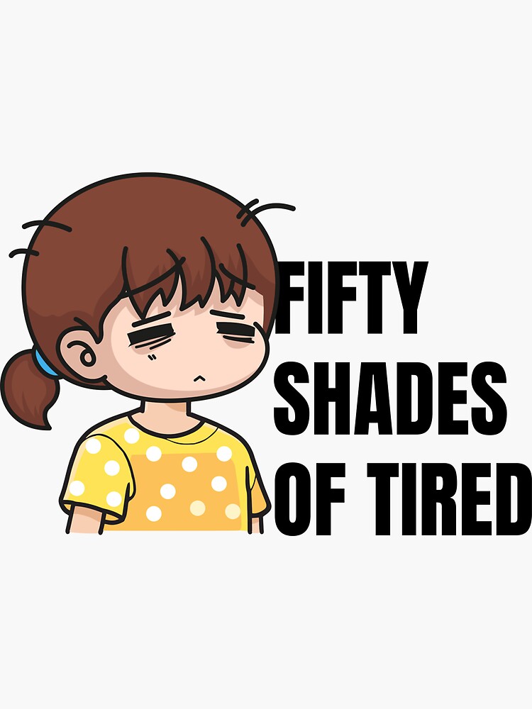 "Funny Tired Quotes Sleepy Tired Shades Of Tired" Sticker for Sale by ...
