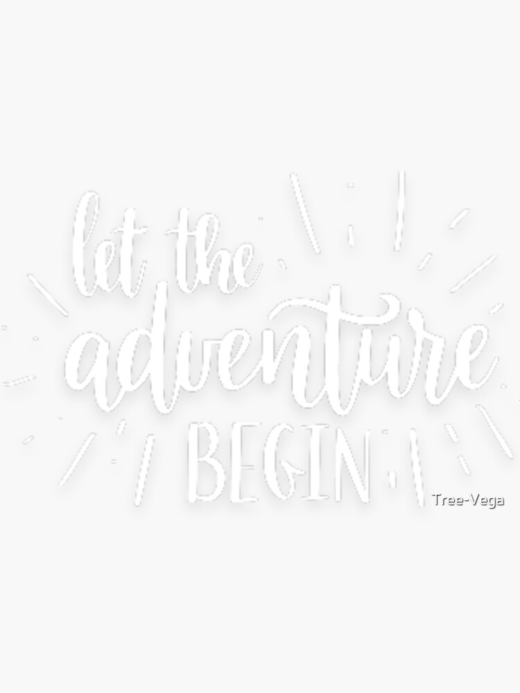 "Let the Adventure Begin" Sticker by Tree-Vega | Redbubble