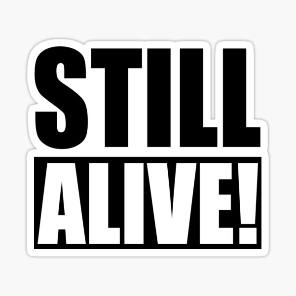 "Still alive!" Sticker by WeTalkShirts | Redbubble
